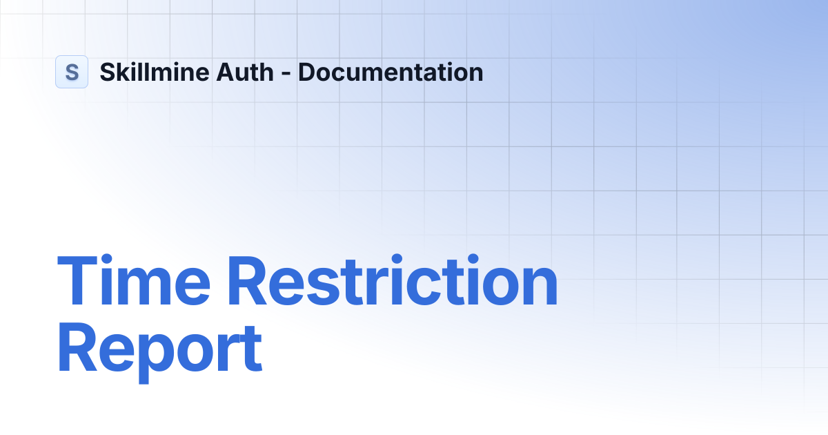 Time Restriction Report | Skillmine Auth - Documentation