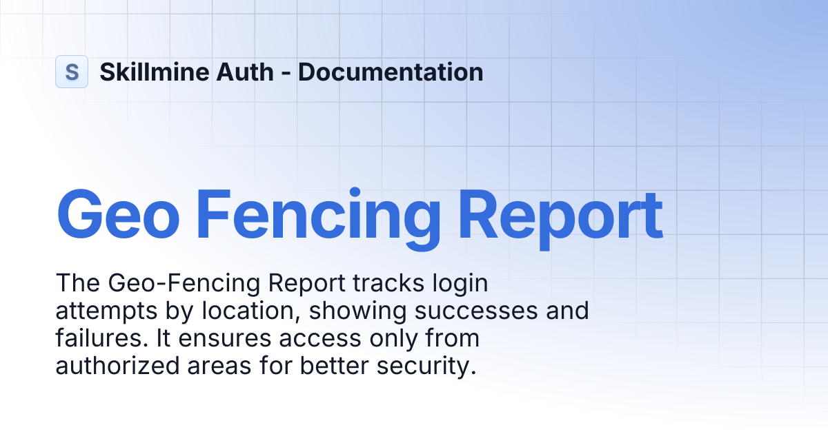 Geo Fencing Report | Skillmine Auth - Documentation